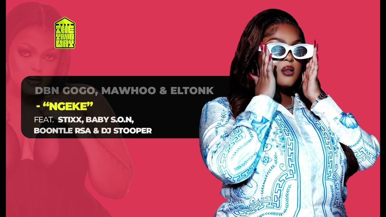 DBN Gogo, MaWhoo & EltonK feat. Stixx, Baby S O N, Boontle RSA & DJ Stopper - NGEKE - YouTube