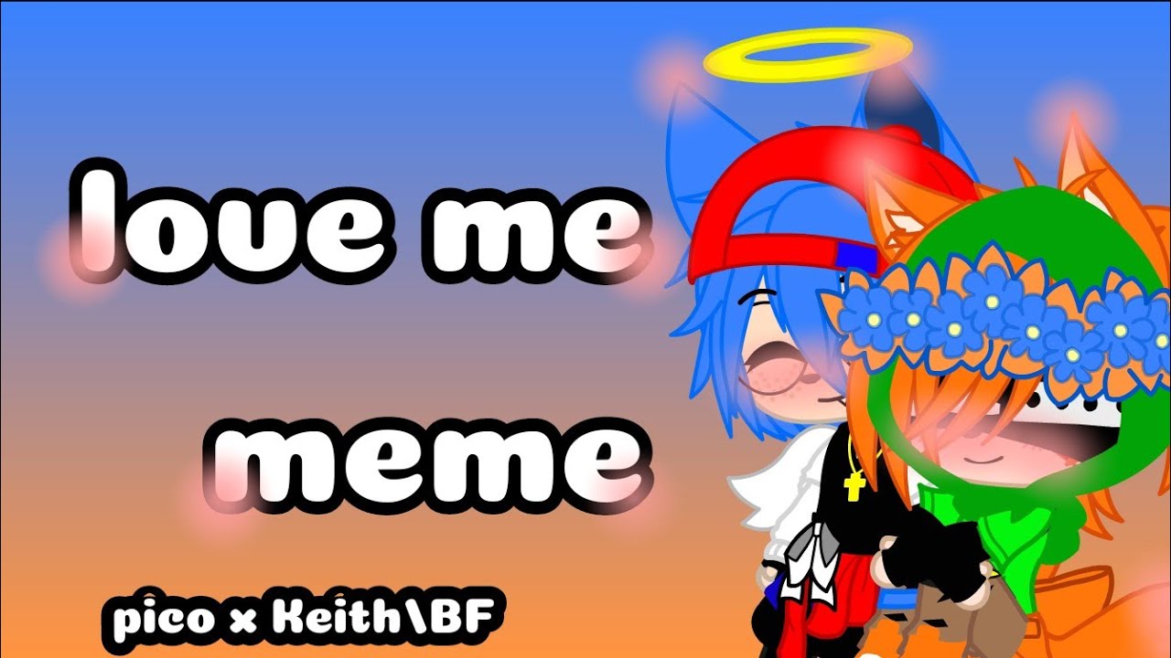 ~Love me meme~|~Pico x Keith/Bf~|~Gacha club~|~KarlyStudios~ - YouTube