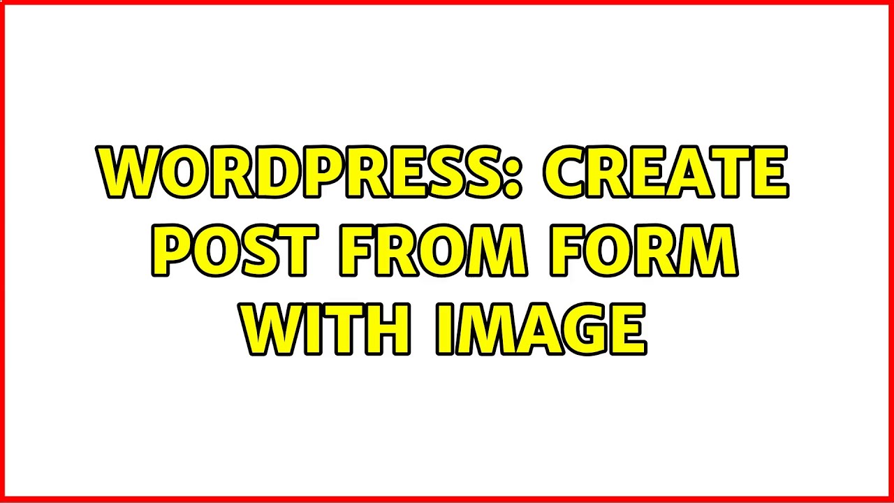 Wordpress Create Post From Form With Image 3 Solutions YouTube wordpress-create-post-from-form-with-image-3-solutions-youtube