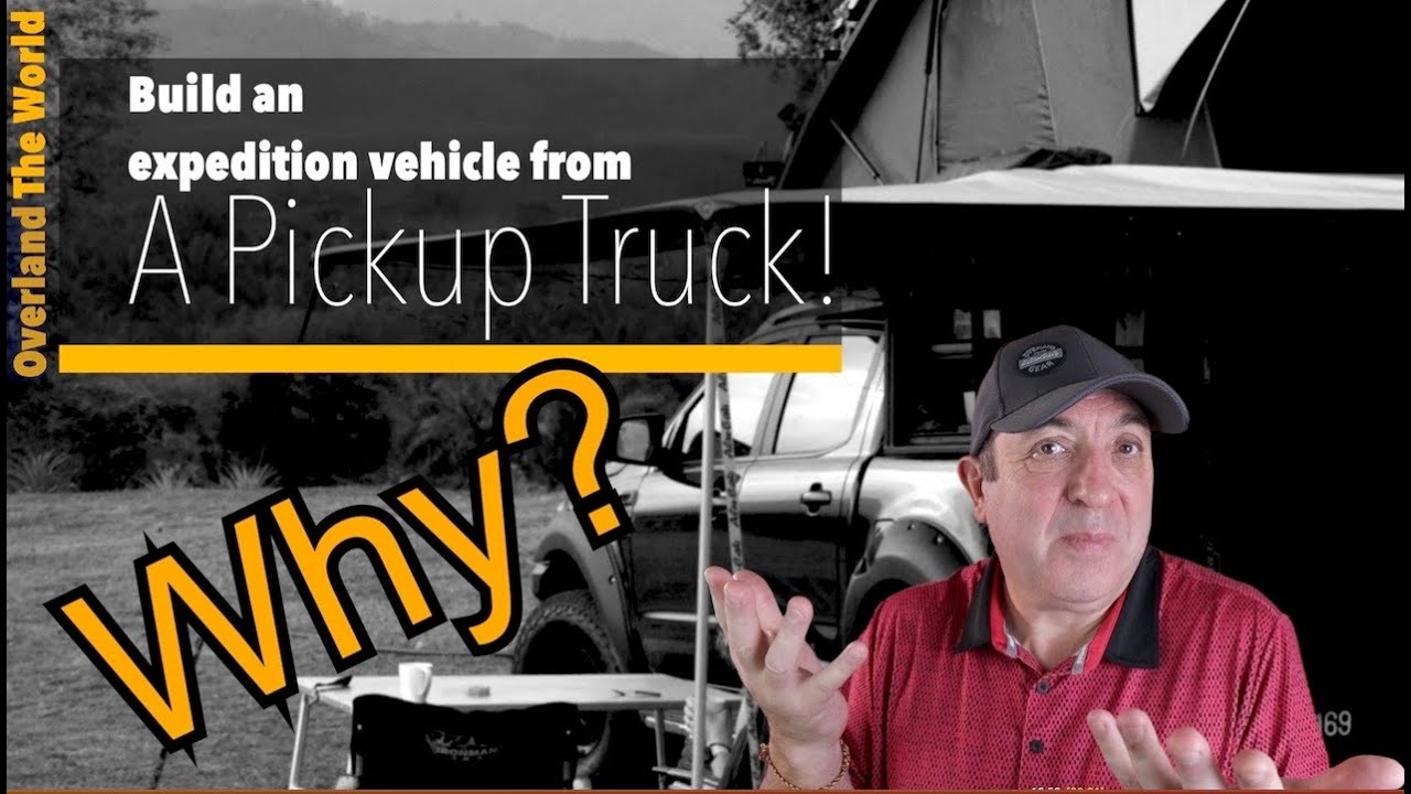 Build an Expedition Vehicle - Why a Pickup Truck? - YouTube