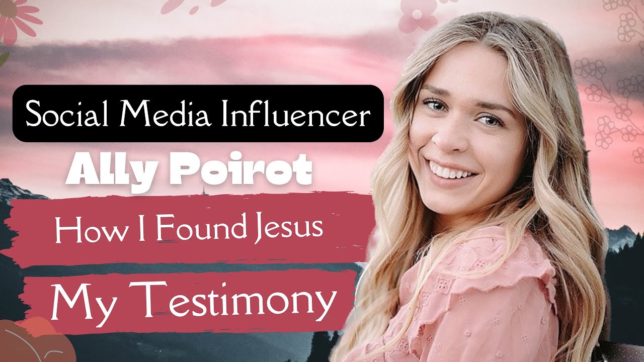 How I found Jesus, My testimony- Ally Poirot, Social Media Influencer ...