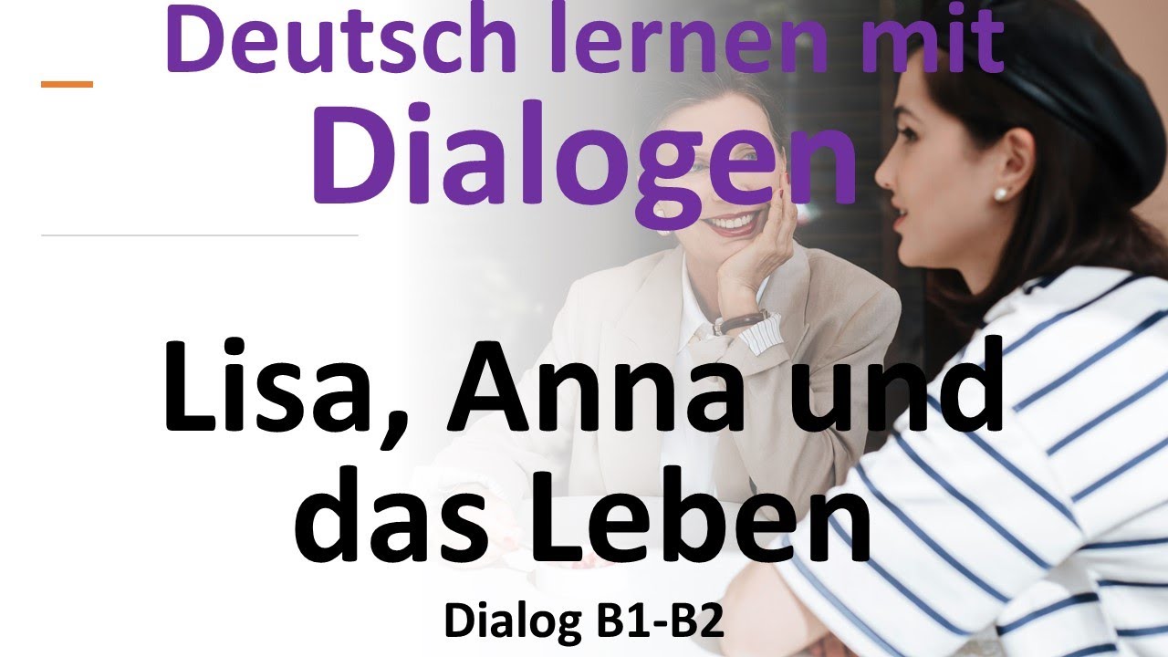 Lisa, Anna und das Leben | Deutsch hören und verstehen #dialog #b1 #b2 ...