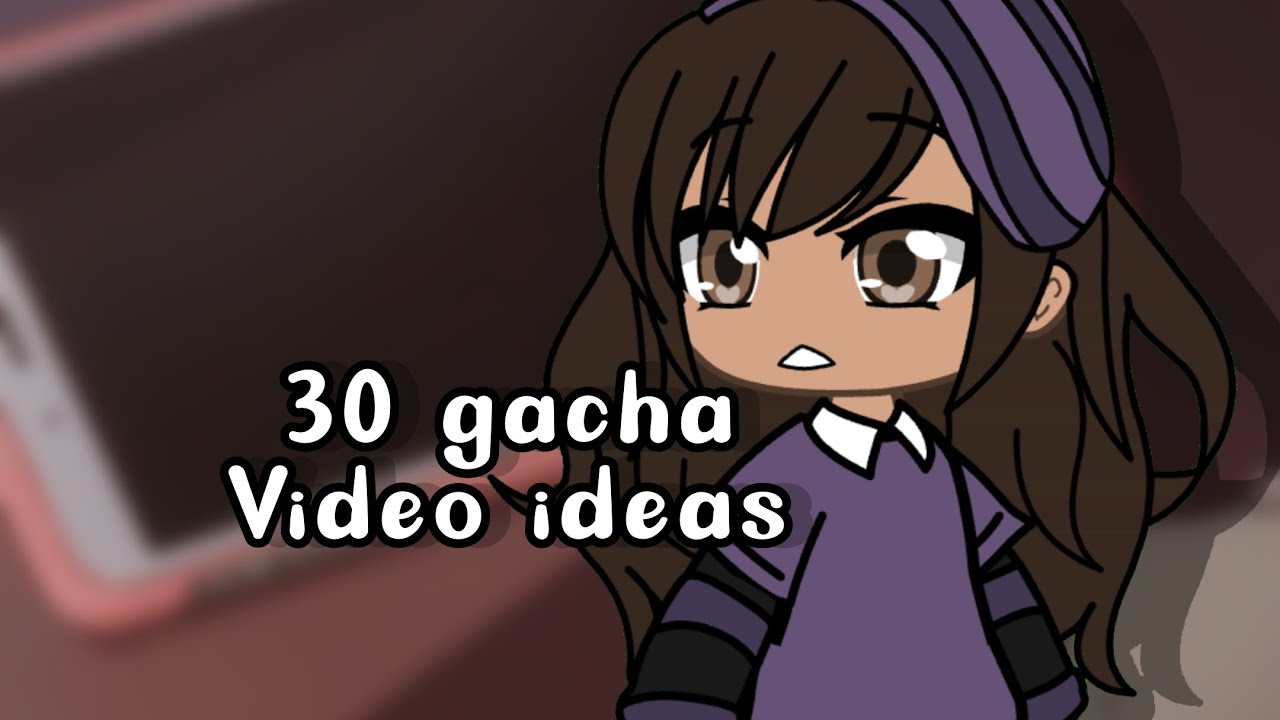 30 gacha video ideas - YouTube