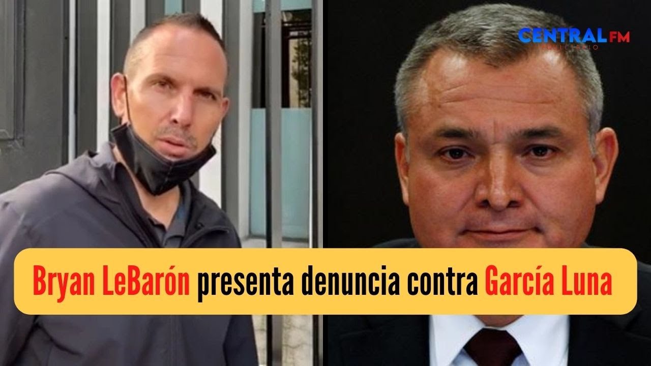 Bryan LeBarón presenta denuncia contra García Luna por traición a la ...