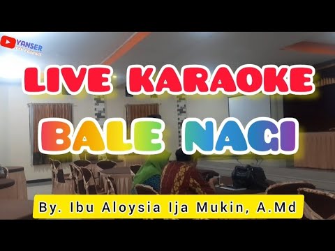Live Karaoke "BALE NAGI" || By. Aloysia Ija Mukin, A.Md || Lagu ...