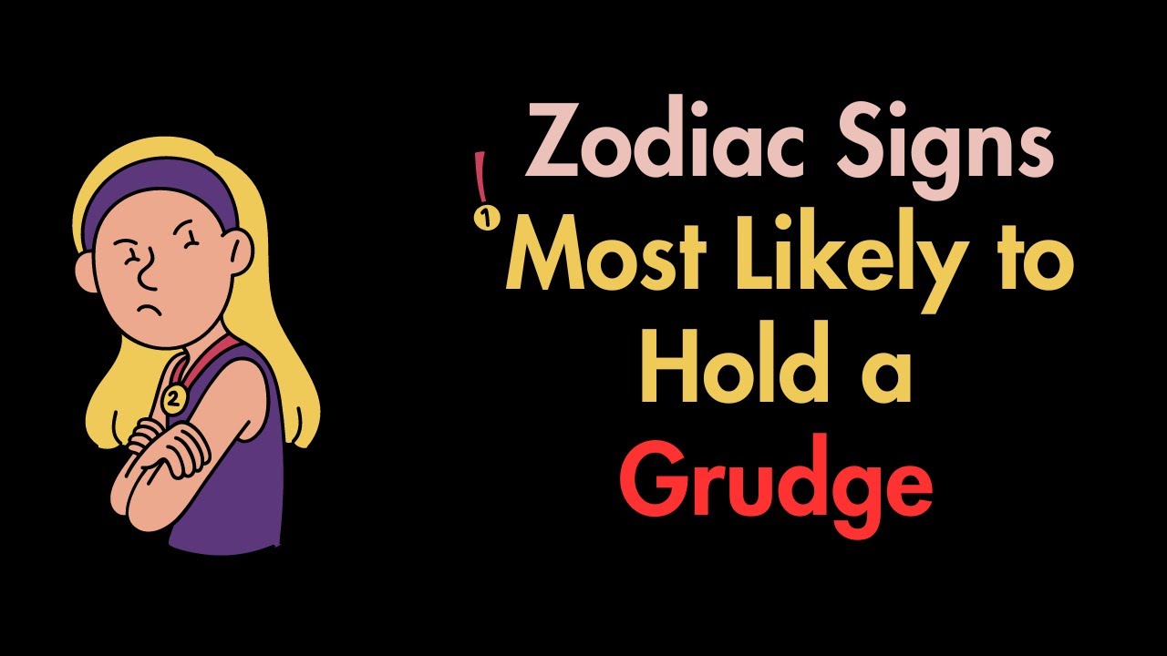 Zodiac Signs That Are Most Likely to Hold a Grudge Forever - YouTube