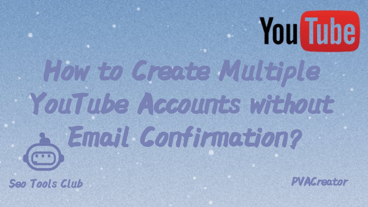 How to Create Multiple YouTube Accounts without Email Confirmation ... How to Create Multiple YouTube Accounts without Email Confirmation ...