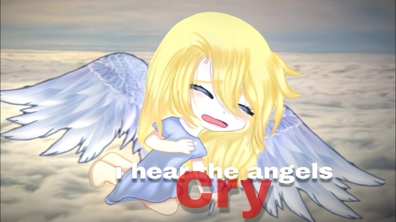 I hear the ANGELS CRY (Gacha meme) Trend - YouTube