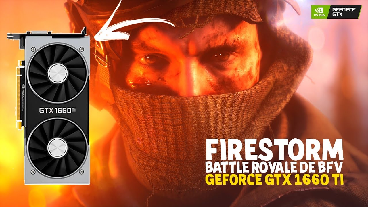 GeForce GTX 1660 ti | FIRESTORM: BATTLE ROYALE DE BFV - YouTube