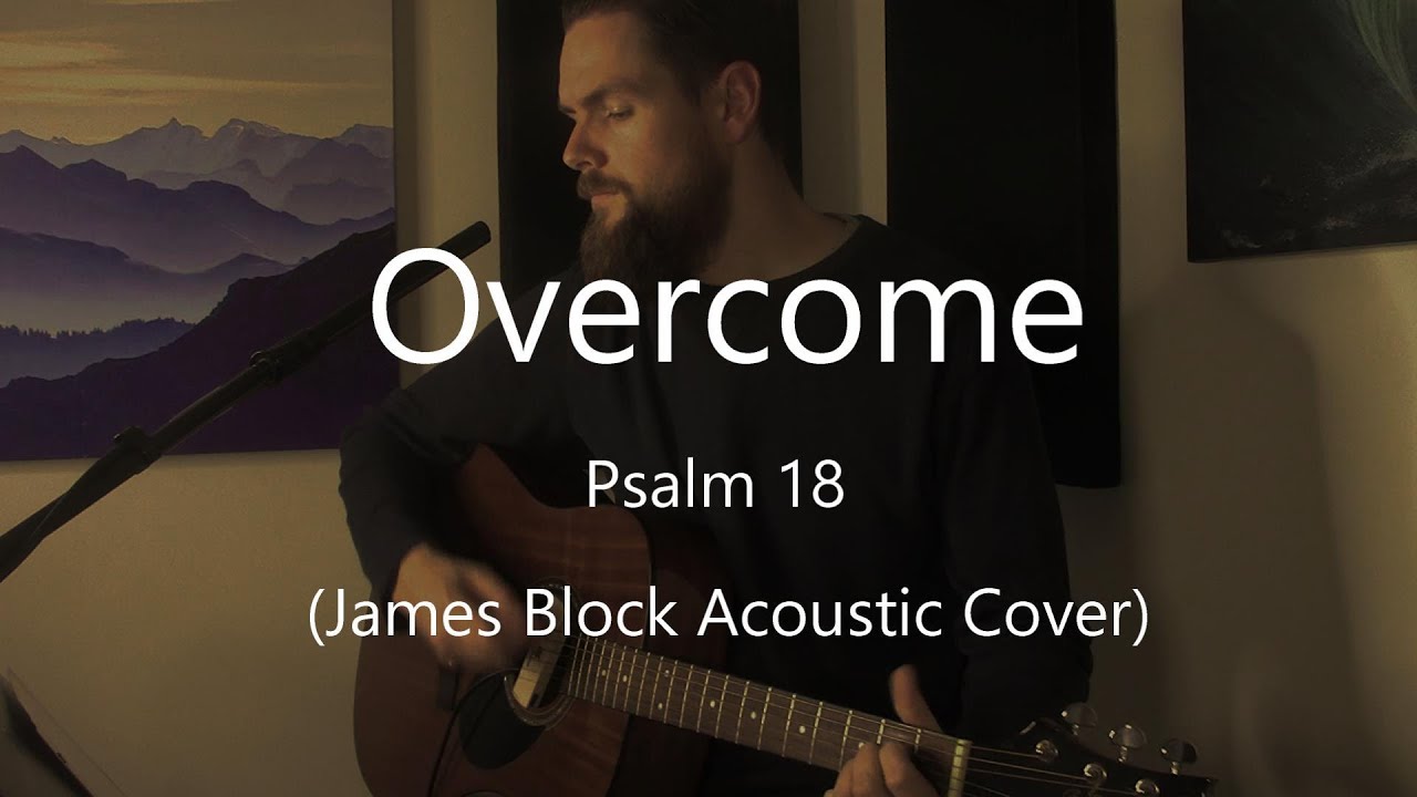 Overcome - Psalm 18 (James Block) - Acoustic Cover - YouTube