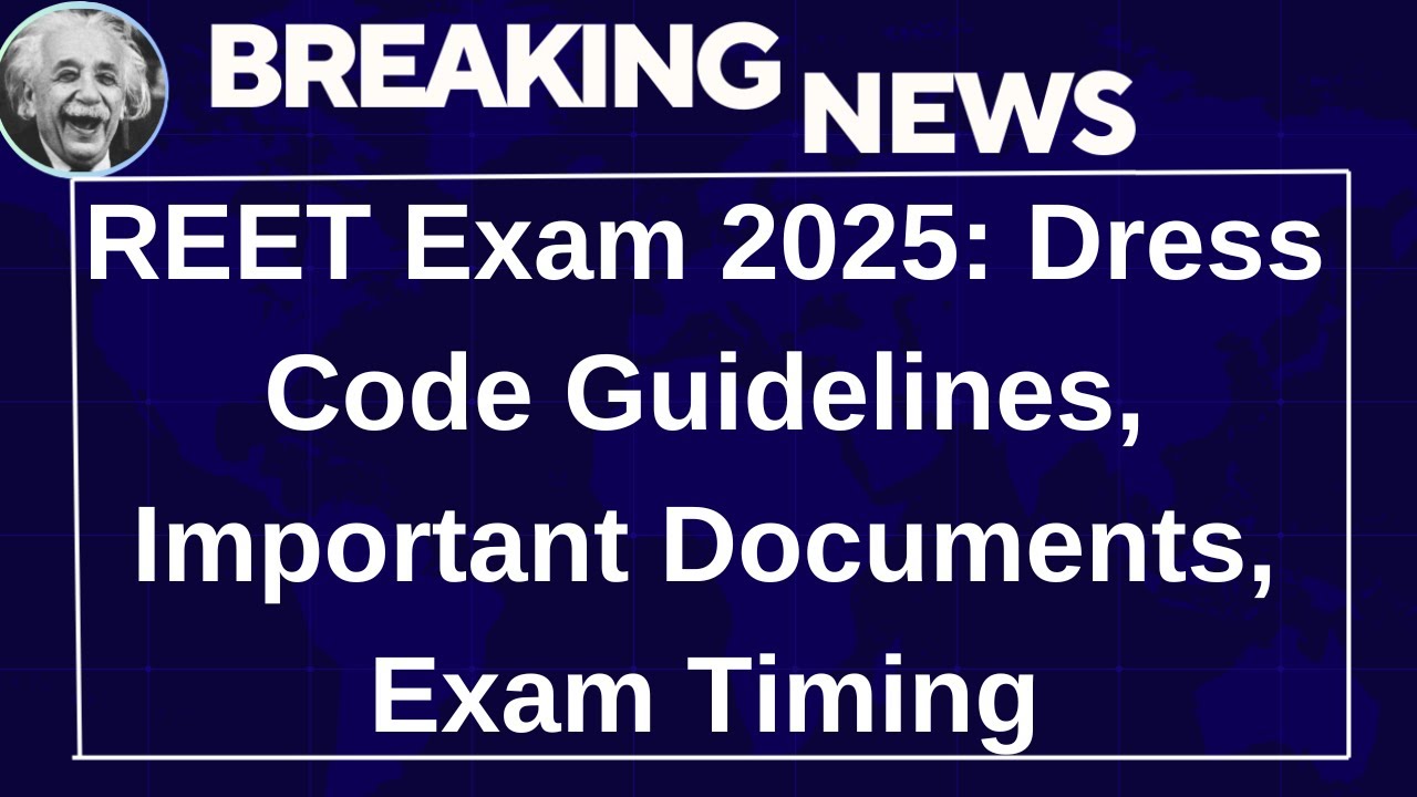 REET Exam 2025: Dress Code Guidelines, Important Documents, Exam Timing ...