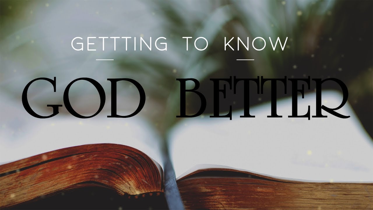 Sermon Series Back to The Basics: Sermon #2 "Getting to Know GOD Better ...