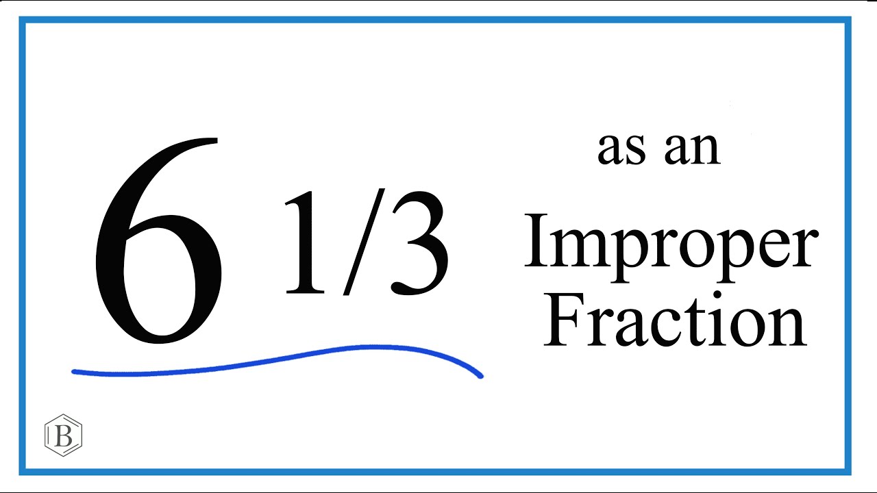 Write the Mixed Number 6 1/3 as an Improper Fraction - YouTube