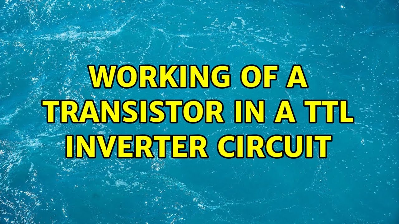Working of a transistor in a TTL inverter circuit (2 Solutions!!) - YouTube