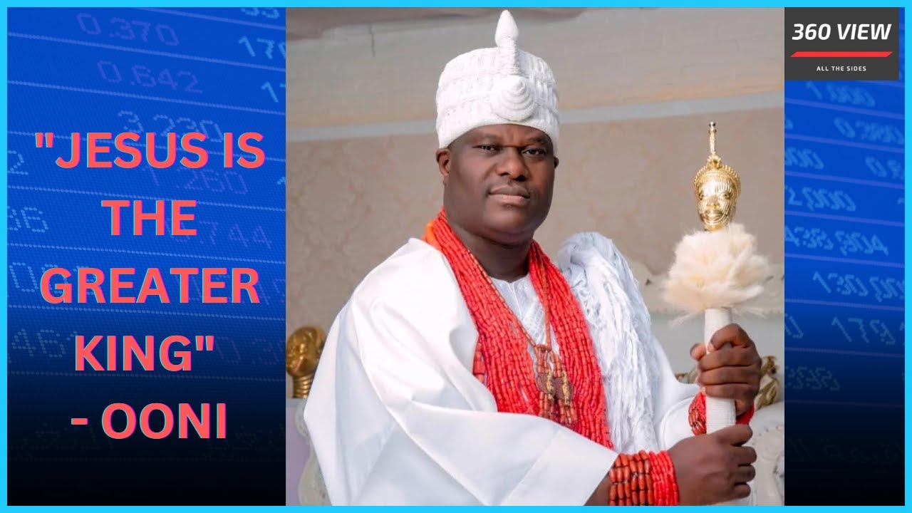 Ooni of Ife Says Jesus Is The Greater King And Helper | 360View - YouTube