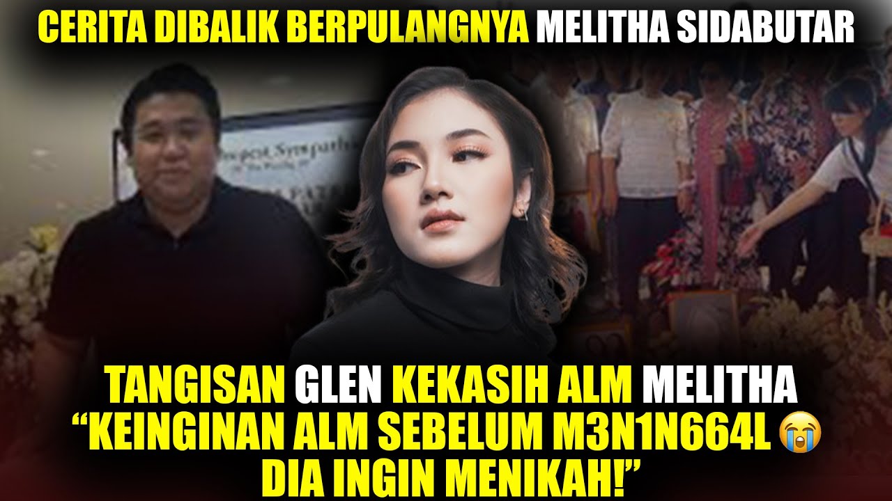 INI KATA2 TERAKHIR GLEN KEPADA MELITHA SEBELUM PETI DITUTUP..😭 - YouTube