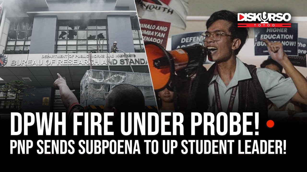 DPWH Office Fire Investigated; UP Student Leader Subpoenaed | Diskurso ...