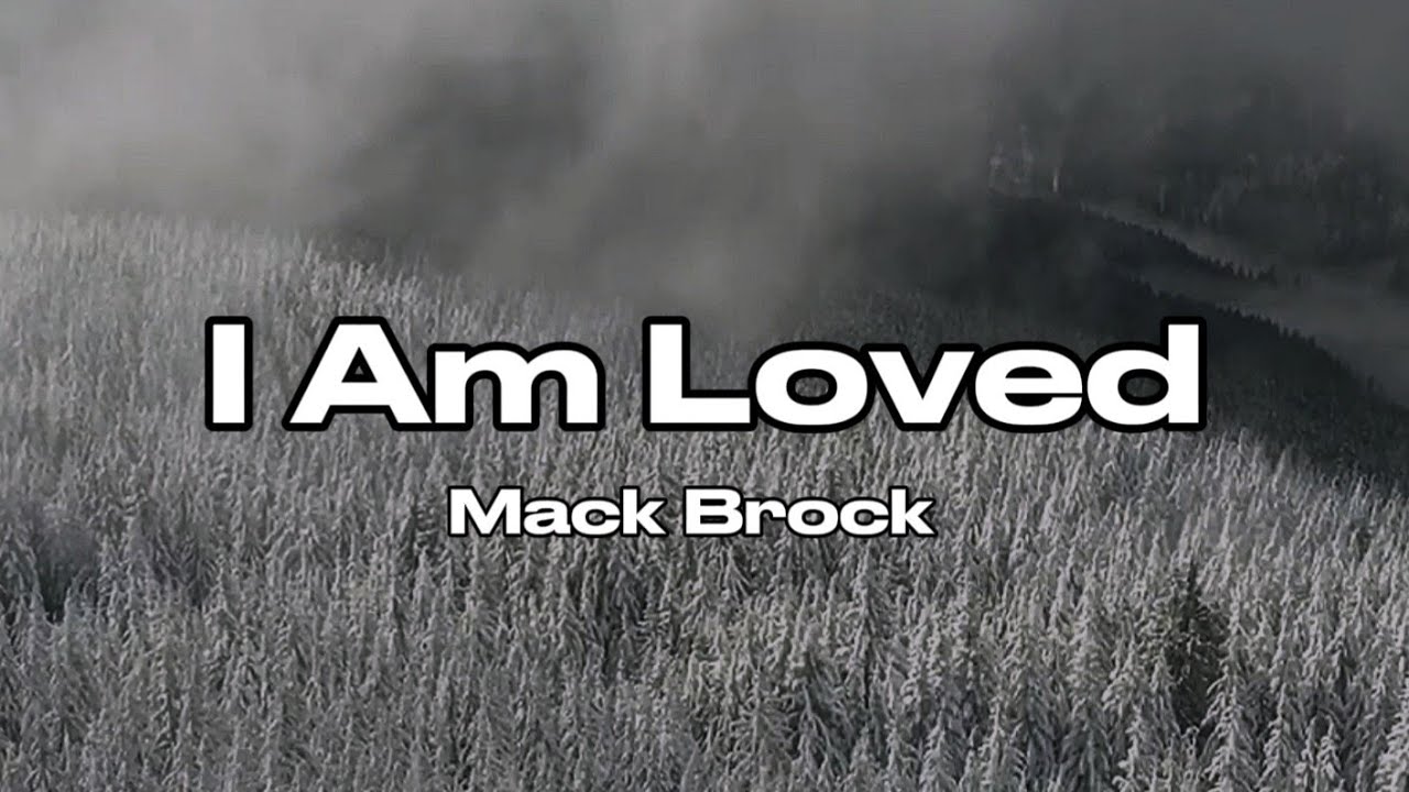 I Am Loved | Mack Brock | Lyric Video - YouTube