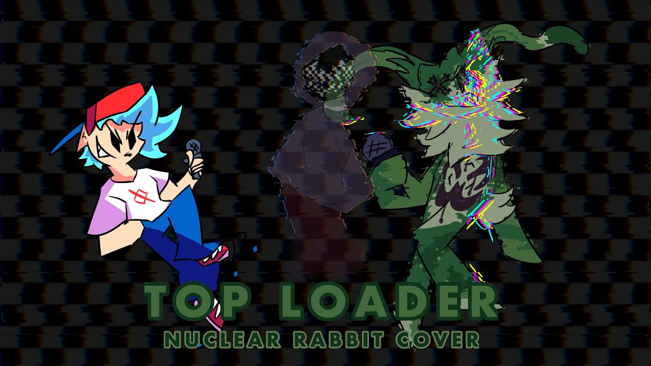 Top loader - But Nuclear Rabbit Sing it - YouTube