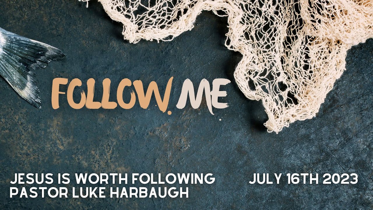 Jesus Is Worth Following | Pastor Luke Harbaugh | July 16th 2023 - YouTube