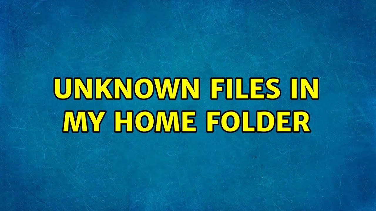 Unknown files in my home folder - YouTube