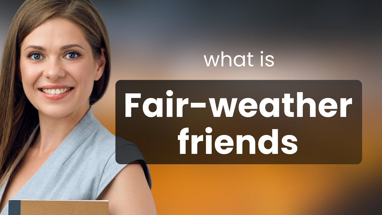 Understanding "Fair-weather Friends": A Guide to Real Friendship - YouTube