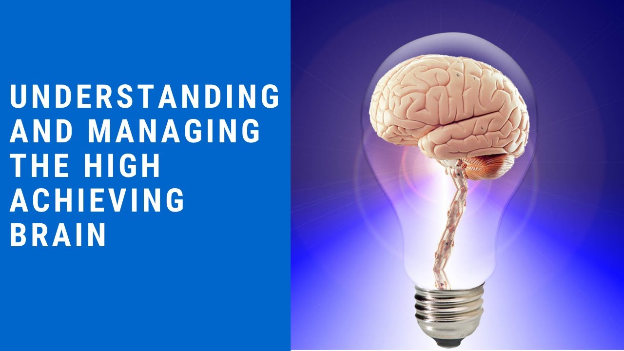 Understanding And Managing The High Achieving Brain - YouTube