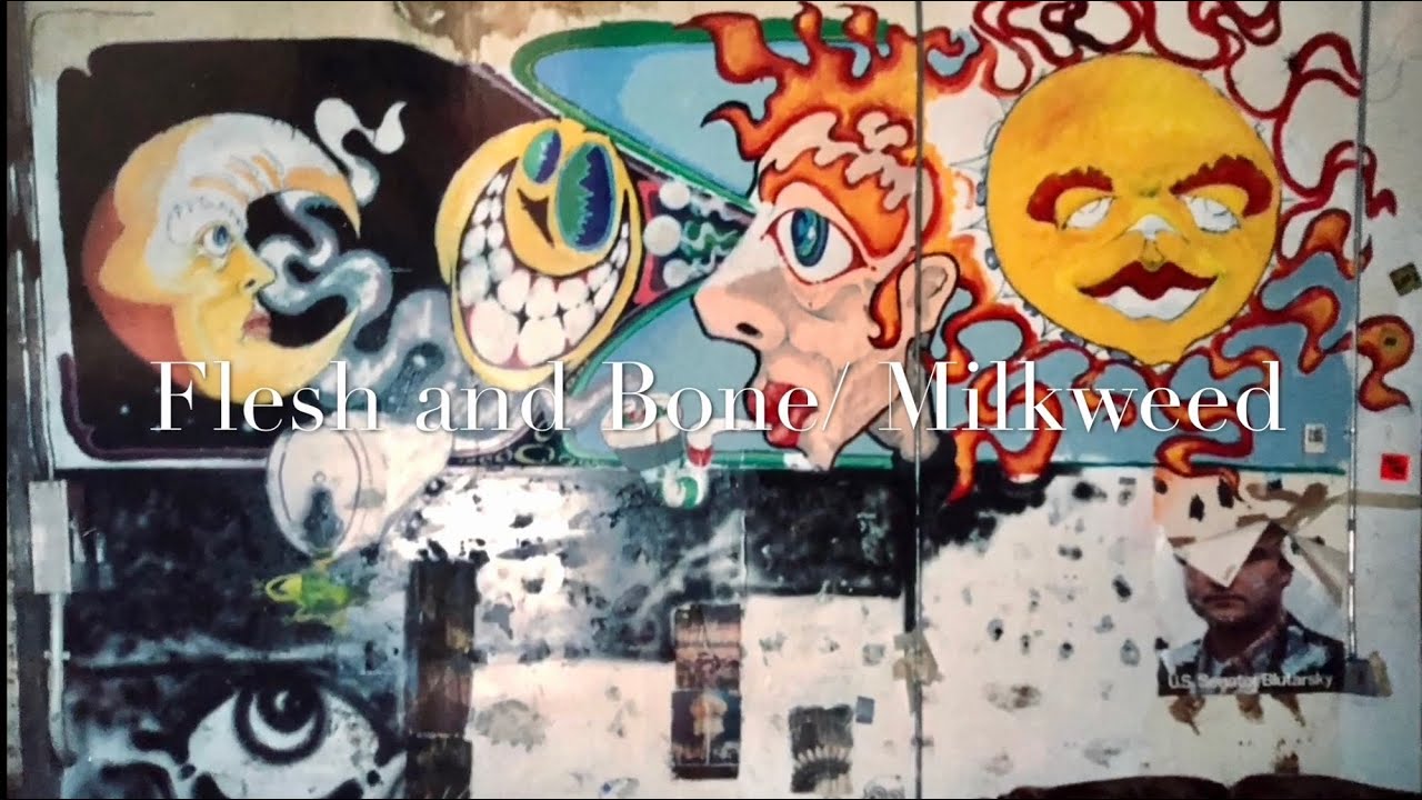 The Making of Flesh and Bone/ Milkweed by Sporatic Sunjam - YouTube