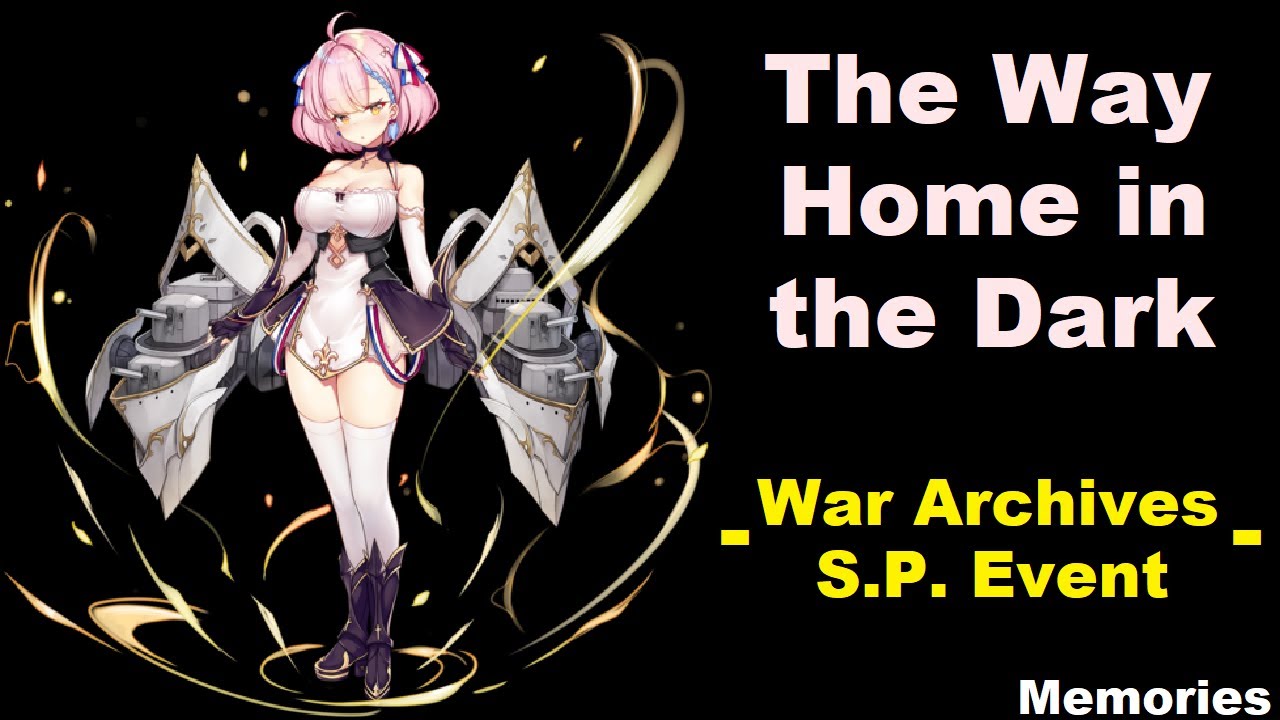 Azur Lane - The Way Home in the Dark - War Archives S.P. Event - Memories - - YouTube