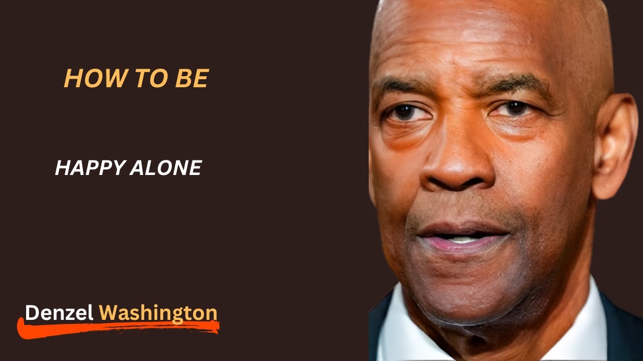 How to be Happy Alone Denzel Washington MOTIVATIONAL SPEECH - YouTube
