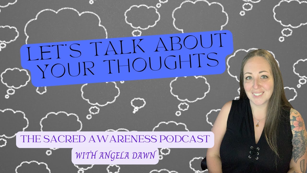 Let's talk about thoughts : The Sacred Awareness Podcast with Angela ...