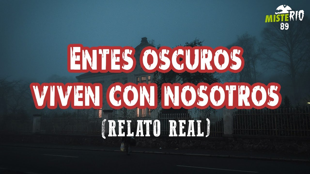 ENTES OSCUROS VIVEN CON NOSOTROS | Relatos de Terror | Rioverde SLP ...