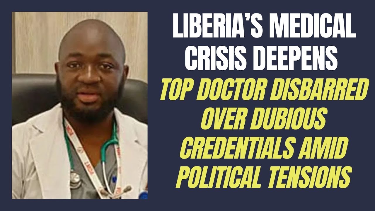 Liberia’s Medical Crisis Deepens: Doctor Disbarred Over Dubious ...