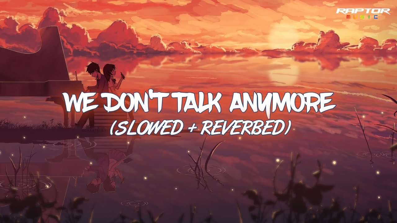 WE DON'T TALK ANYMORE [SLOWED+REVERBED] | CHARLIE PUTH | SELENA GOMEZ ...