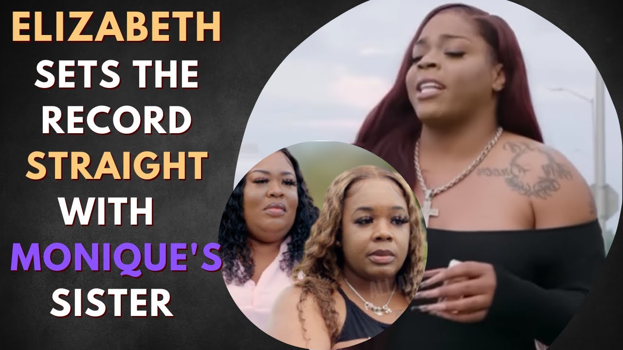 Elizabeth Sets The Record Straight With Monique's Sister. # ...