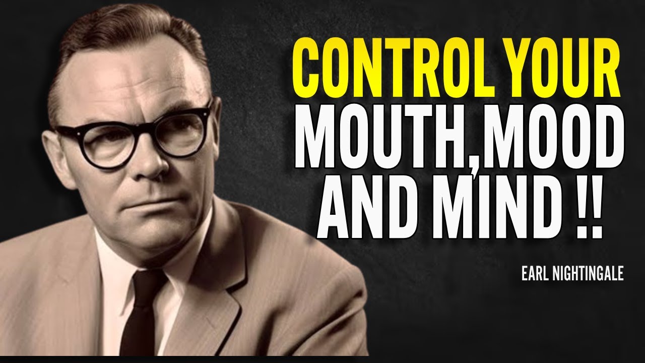 Control Your Mouth, Mood, Money And Mind - Earl Nightingale Motivation ...