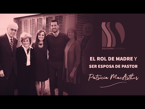 El rol de madre y ser esposa de pastor Patricia MacArthur - YouTube