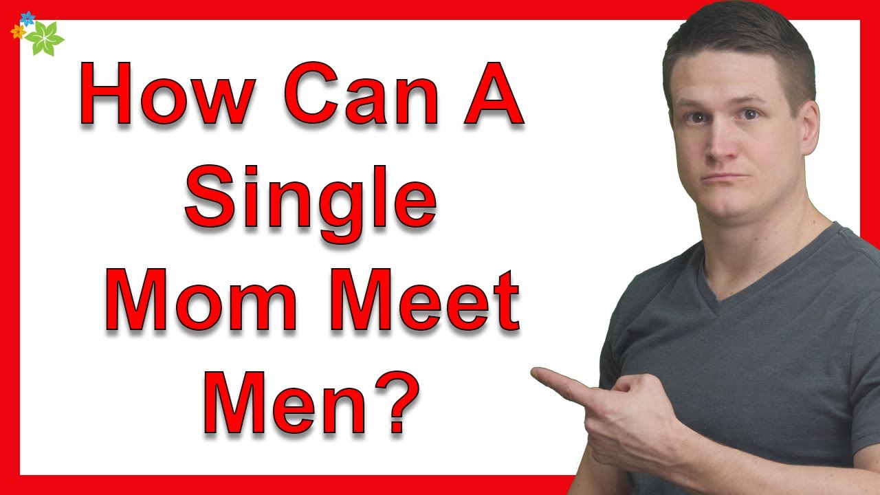How Can A Single Mom Meet Men? - YouTube