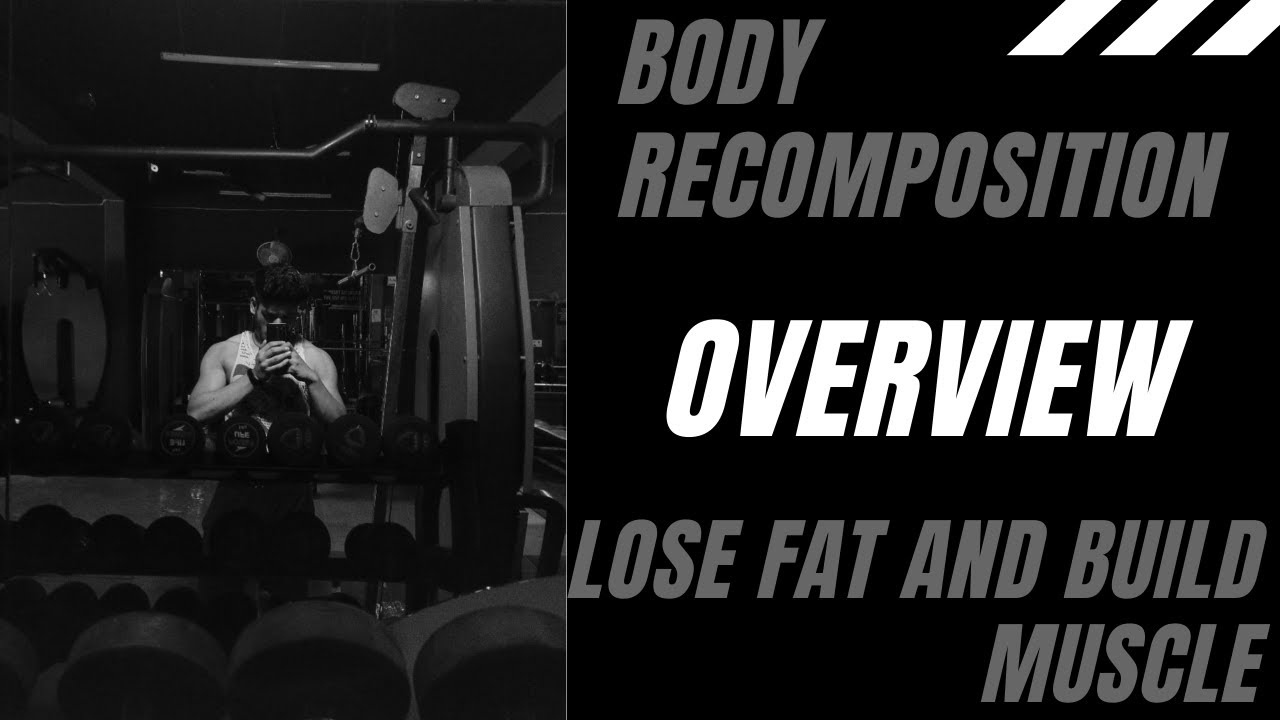 Body Recomposition Series || Overview || Part 1 || Lose fat and build ...