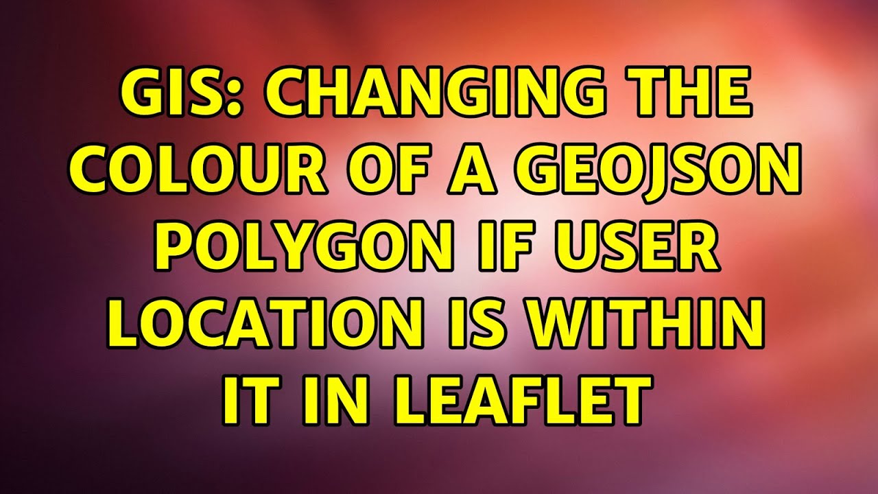 GIS: Changing the colour of a GeoJSON polygon if user location is ...