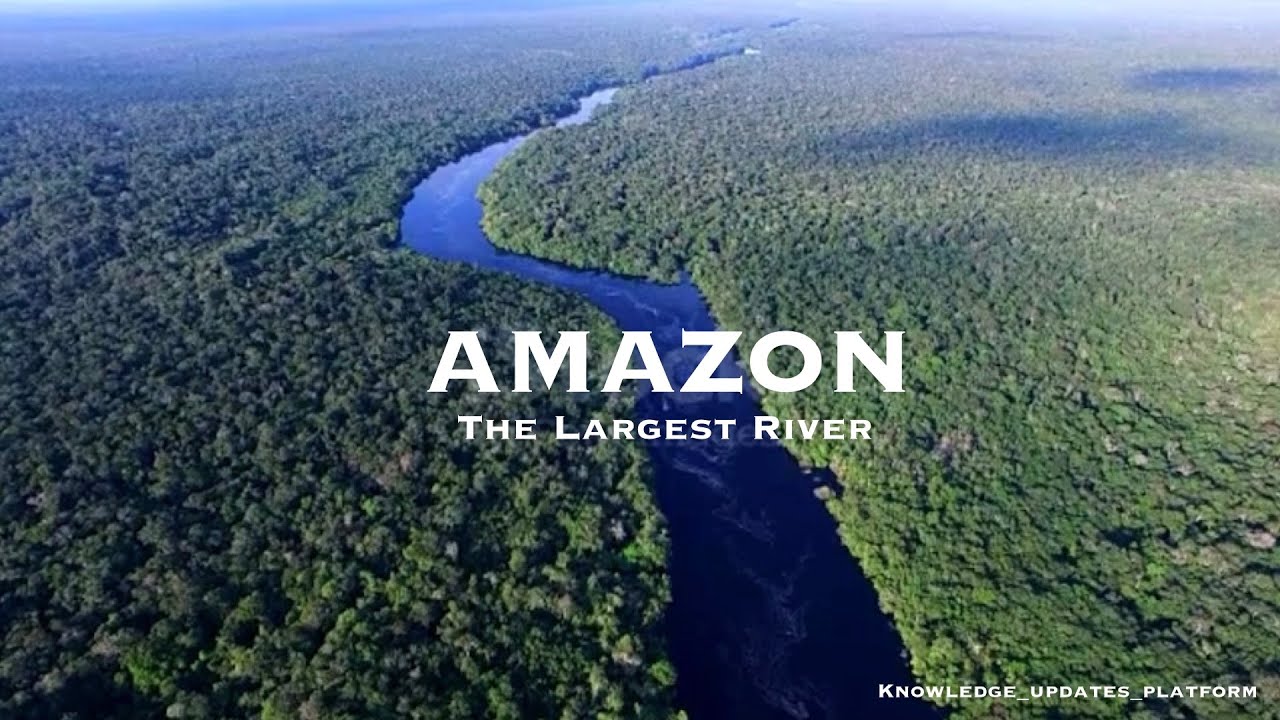 AMAZON-The World’s Largest River - YouTube