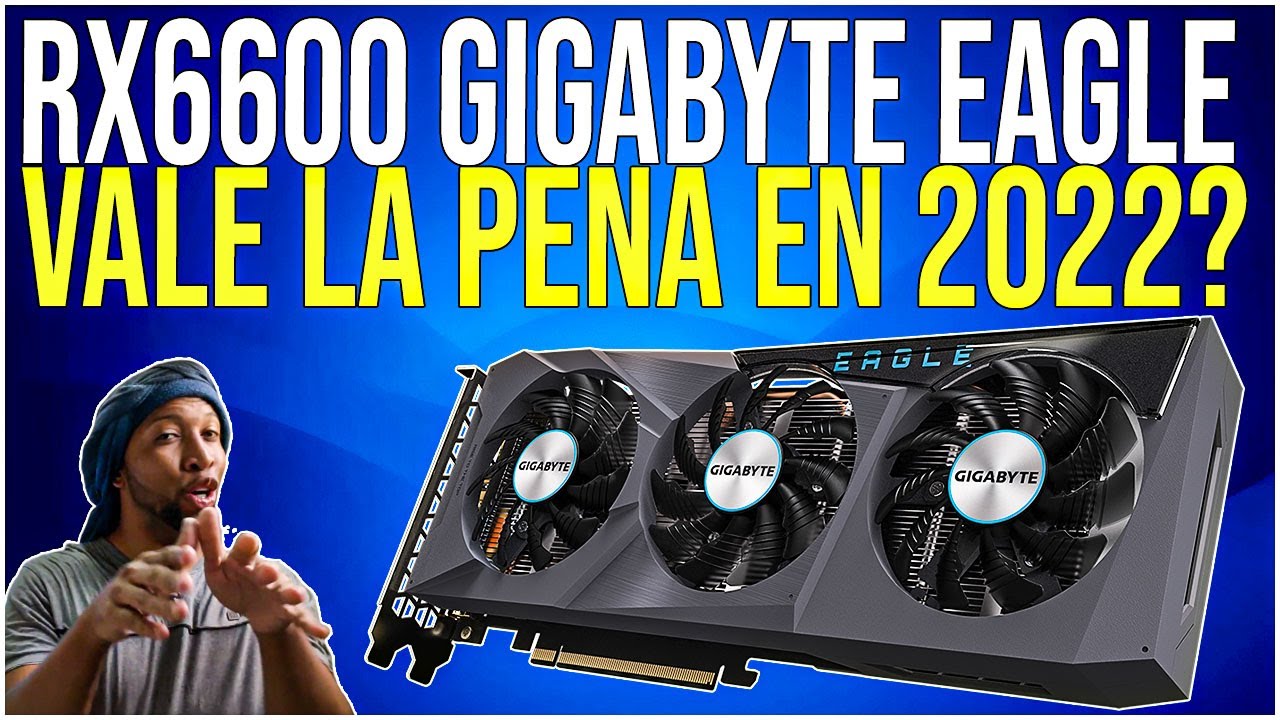 RX6600 GIGABYTE EAGLE VALE LA PENA EN 2022? - YouTube