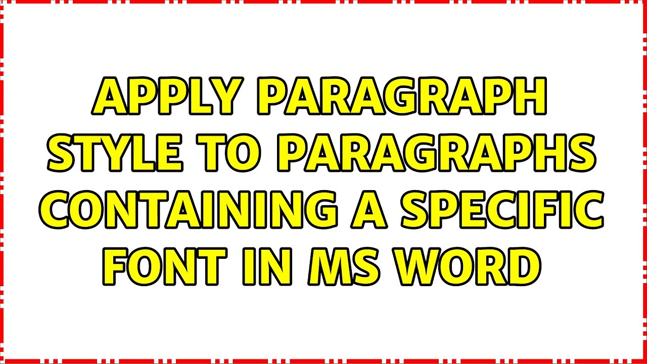 apply paragraph style to paragraphs containing a specific font in MS ...