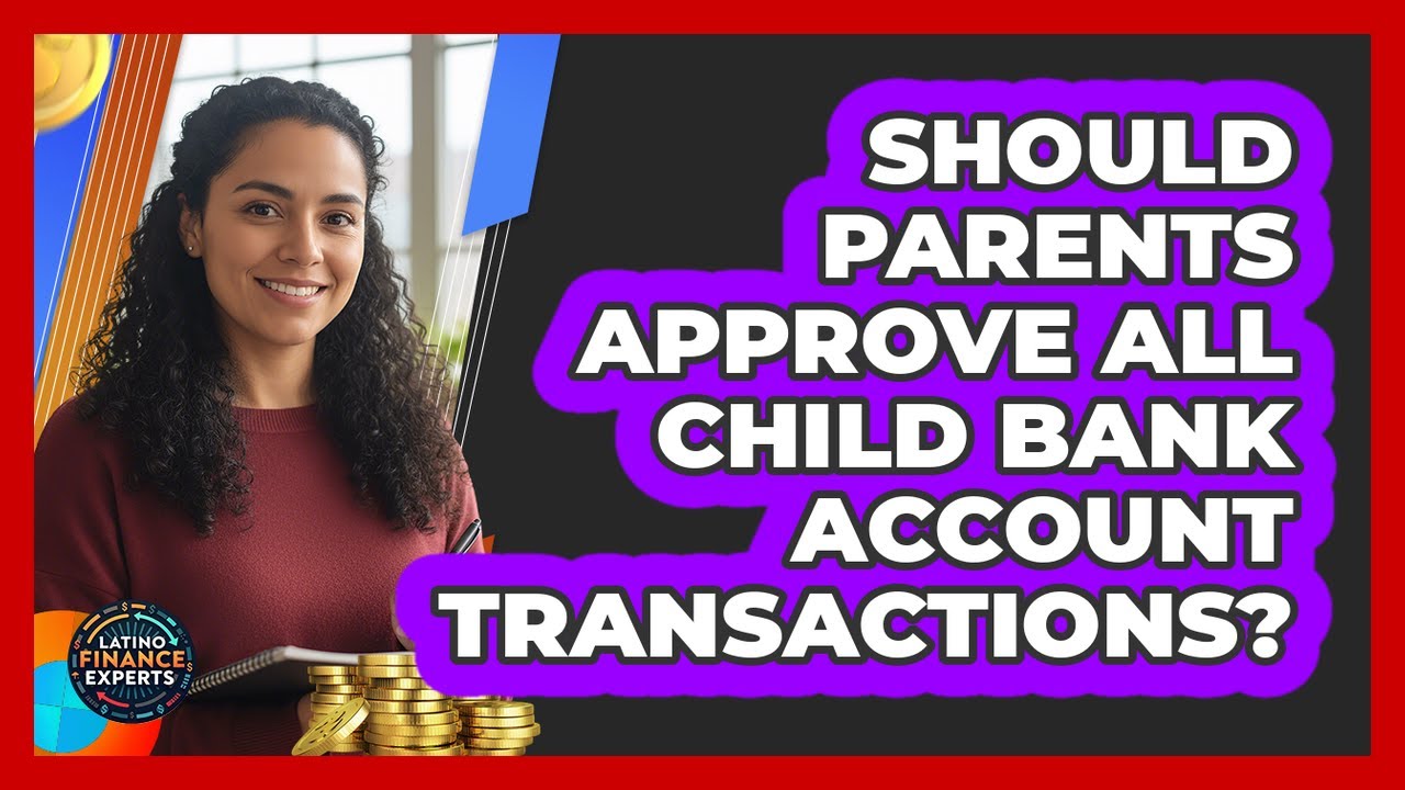 Should Parents Approve All Child Bank Account Transactions? - YouTube