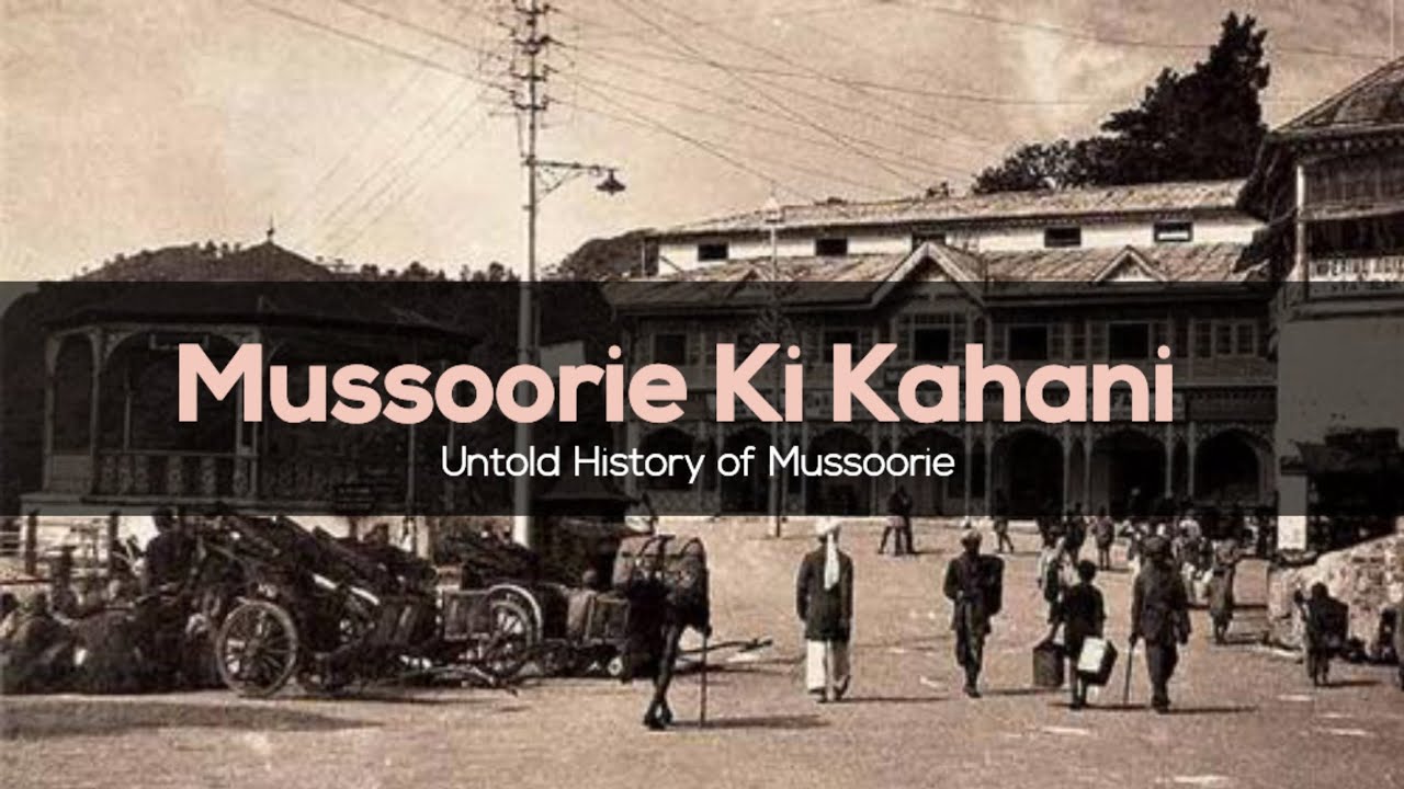 Mussoorie Ki Kahani: British Raj Se Aaj Tak || The Untold History of ...