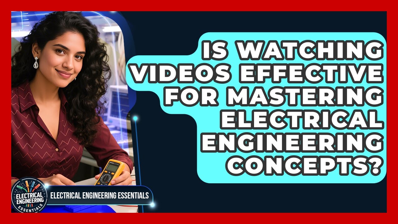 Is Watching Videos Effective for Mastering Electrical Engineering ...