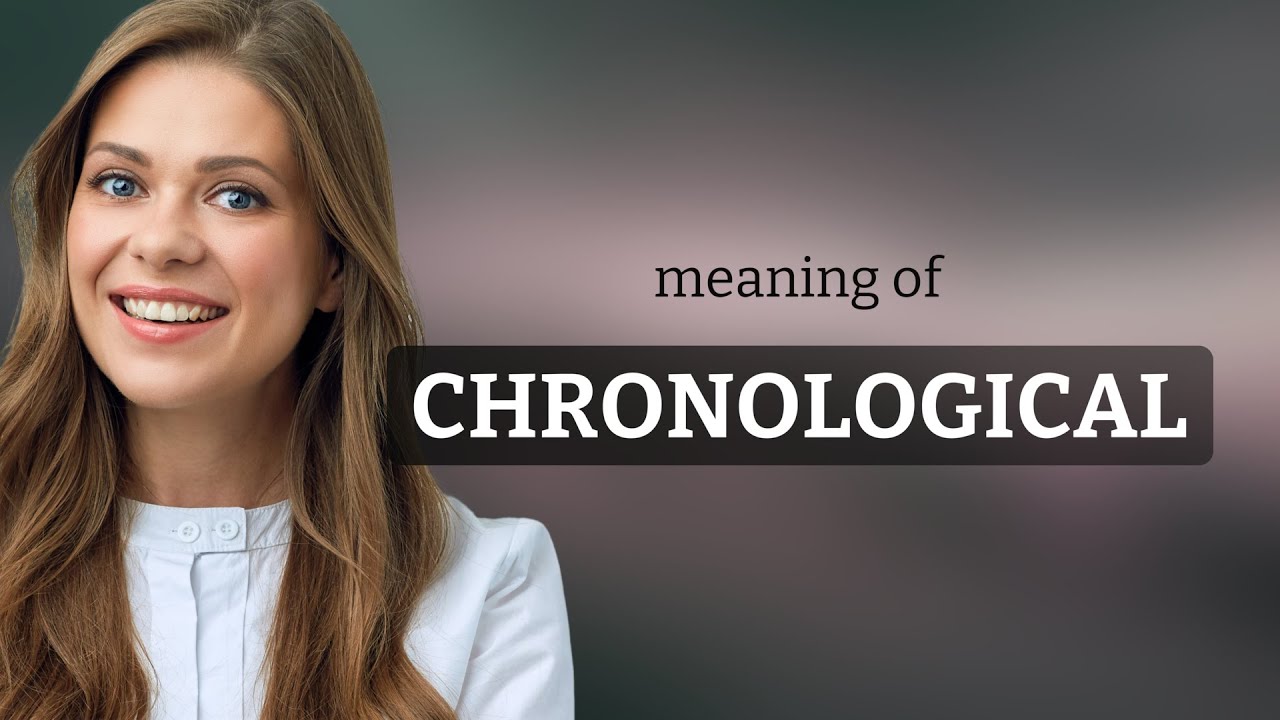 Chronological • definition of CHRONOLOGICAL - YouTube