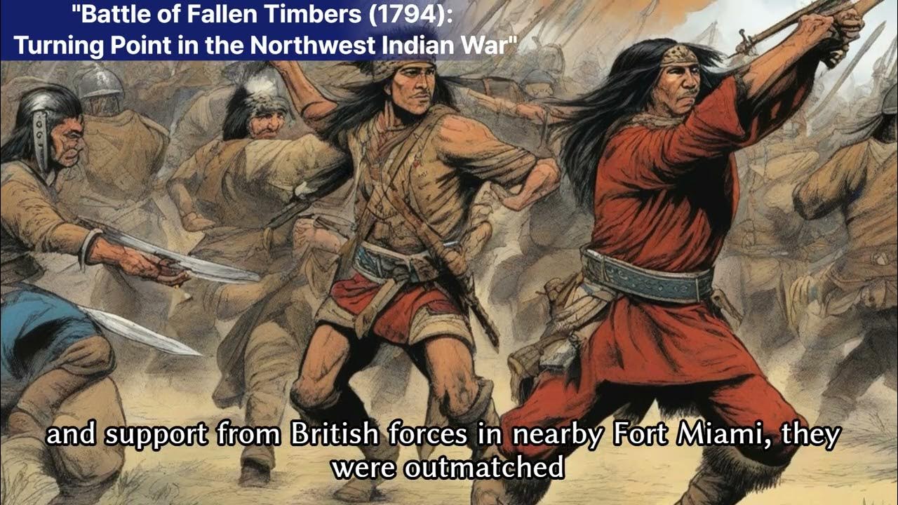 "Battle of Fallen Timbers (1794): Turning Point in the Northwest Indian ...
