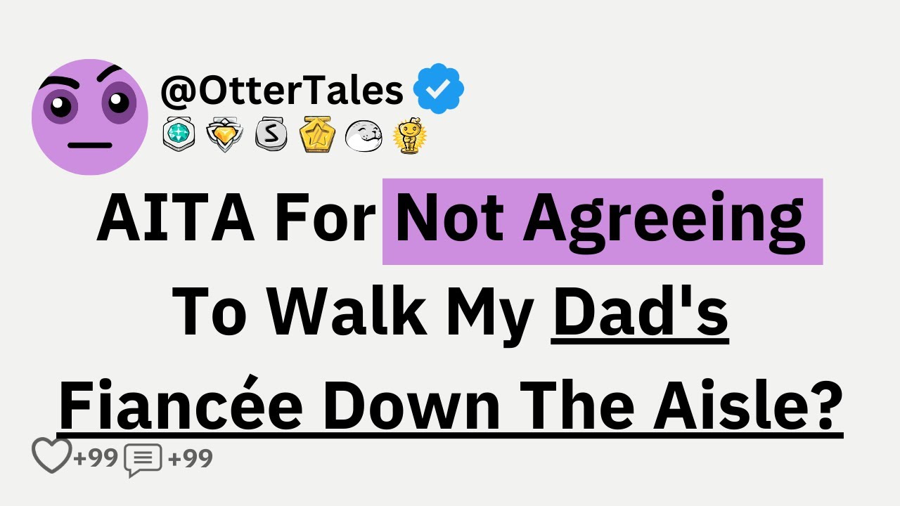 AITA for Not Agreeing To Walk My Dad's Fiancée Down The Aisle? #redditrelationship # ...