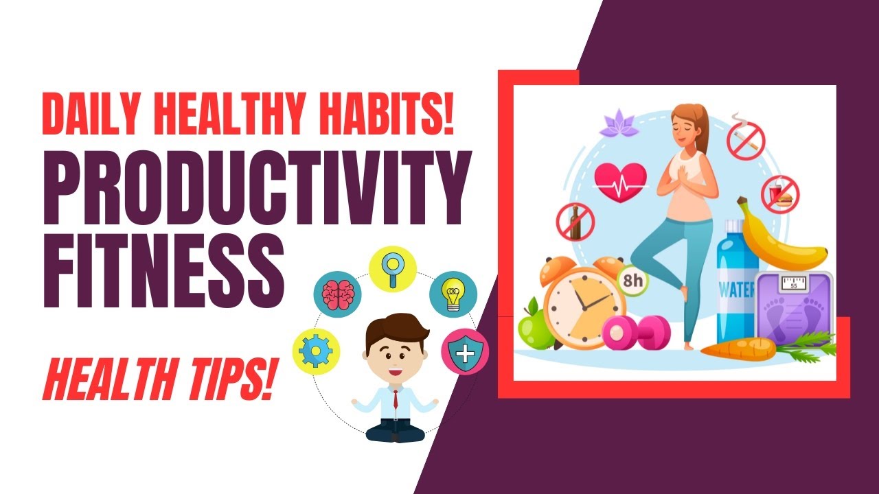 Daily Healthy Habits for Productivity, Fitness | Health Tips! - YouTube